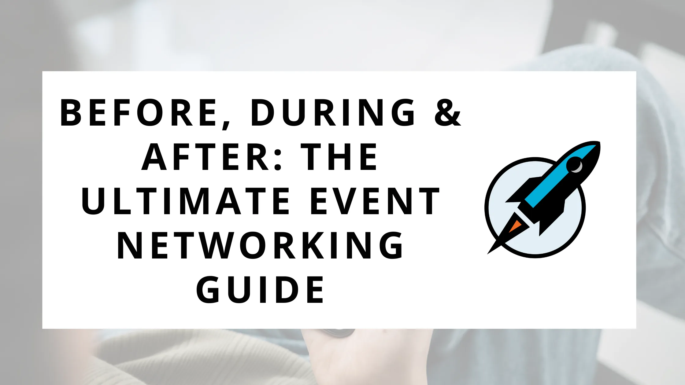 Before, During & After: The Ultimate Event Networking Guide - Roloff ...