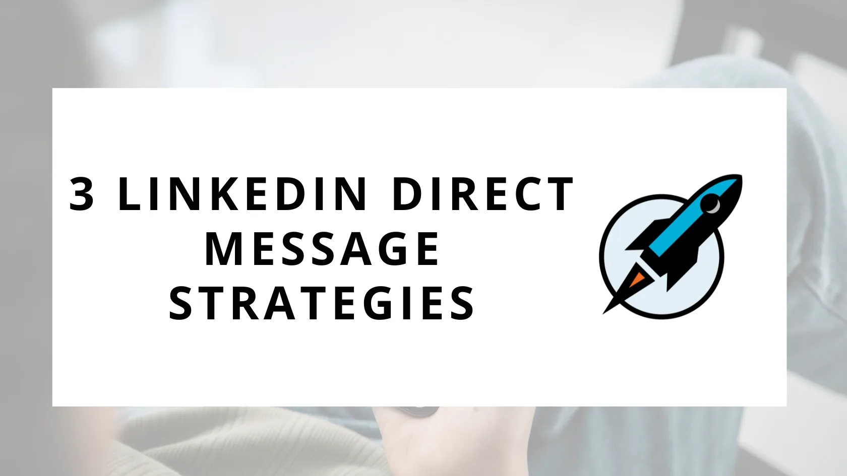 3 LinkedIn Direct Message Strategies - Roloff Consulting