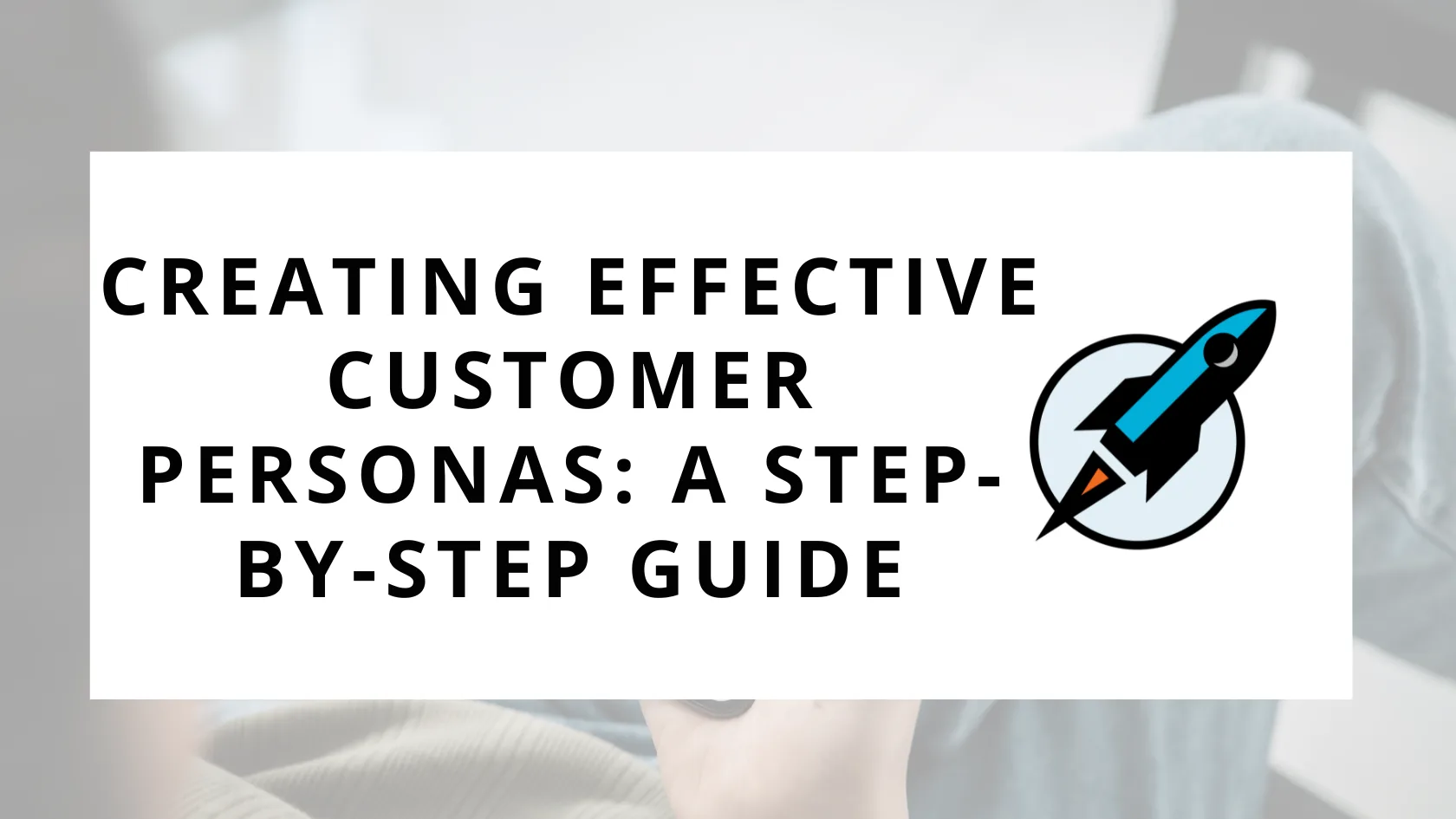 Creating Effective Customer Personas: A Step-by-Step Guide - Roloff ...