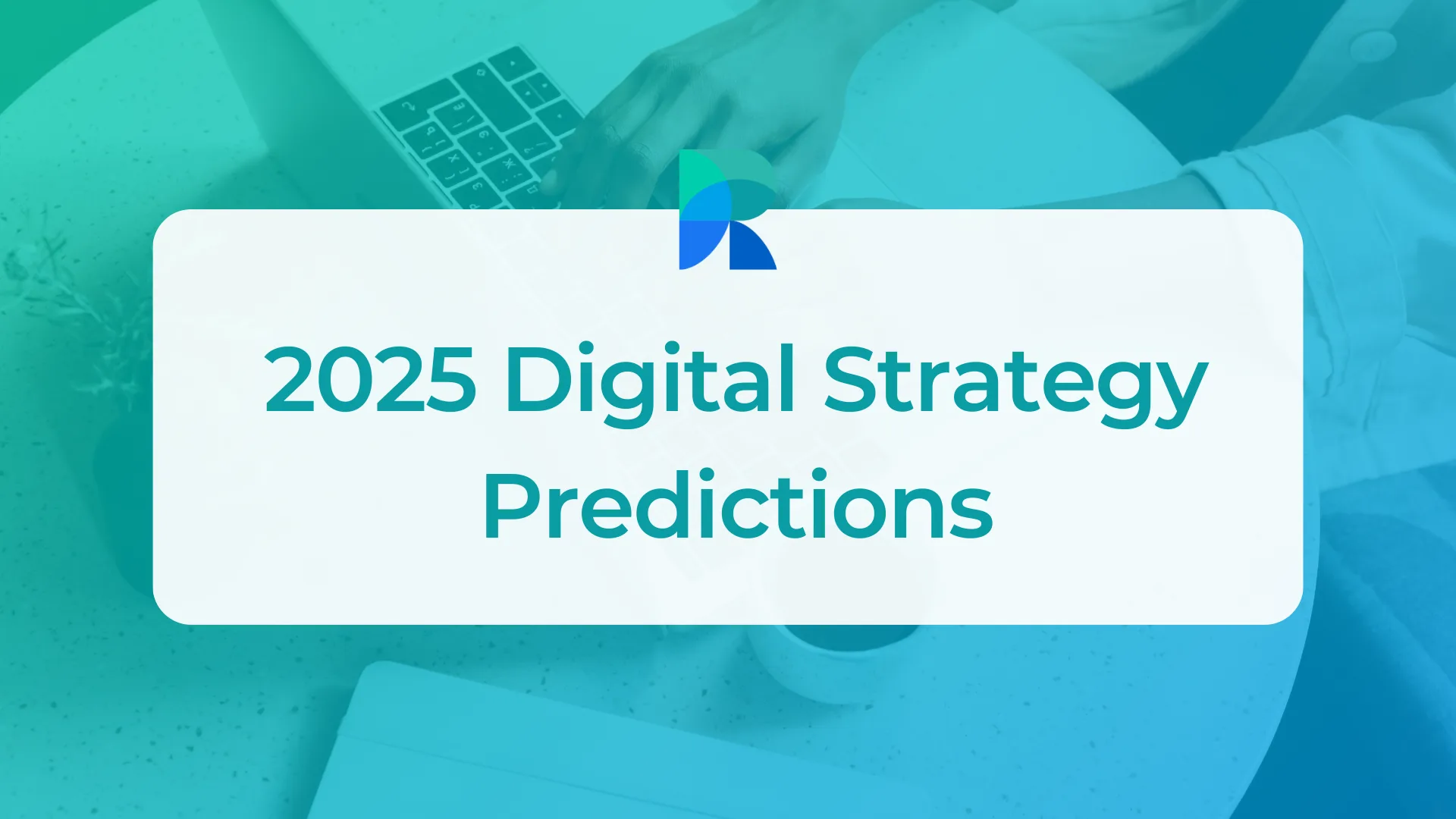 2025 Digital Strategy Predictions - Roloff Consulting